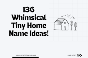 136 Whimsical Tiny Home Name Ideas That Will Make You Smile Every Time ...